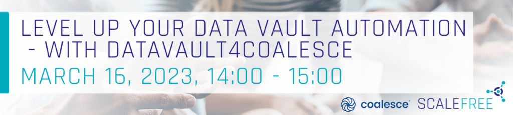 Level Up Your Data Vault Automation – Datavault4Coalesce Level Up Your Data Vault Automation – Datavault4Coalesce