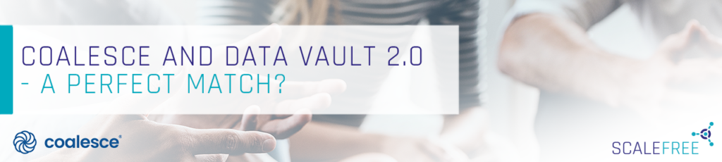 Coalesce and Data Vault 2.0 – A Perfect Match? – Scalefree